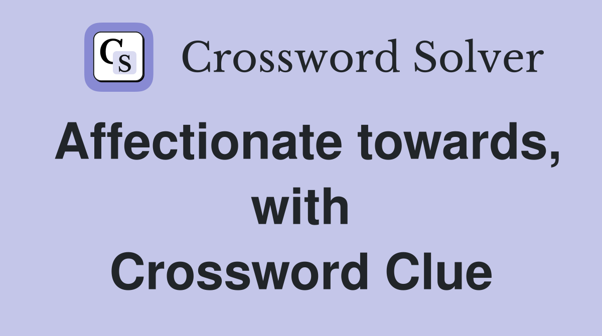 affectionate-towards-with-of-crossword-clue-answers-crossword-solver